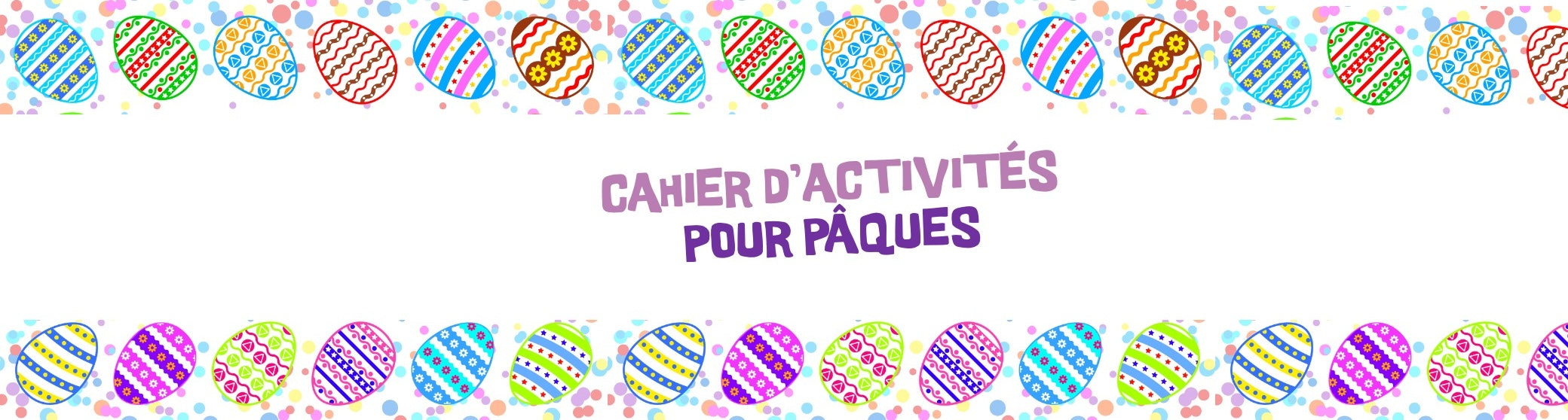 CAHIER D’ACTIVITÉS DE PÂQUES À TÉLÉCHARGER